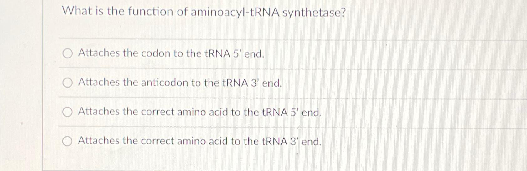 Solved What is the function of aminoacyl-tRNA | Chegg.com