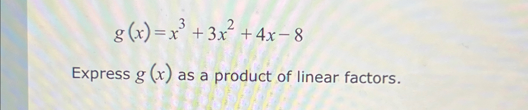 Solved g(x)=x3+3x2+4x-8Express g(x) ﻿as a product of linear | Chegg.com