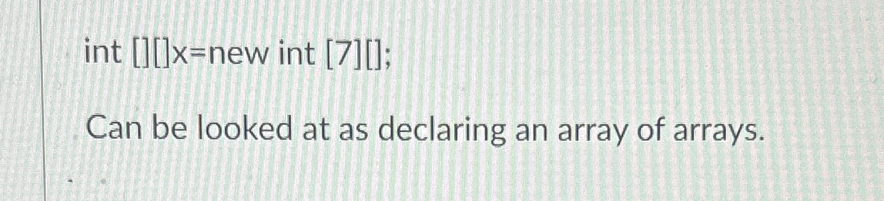 Solved int [][]x=new int [7][];Can be looked at as declaring | Chegg.com
