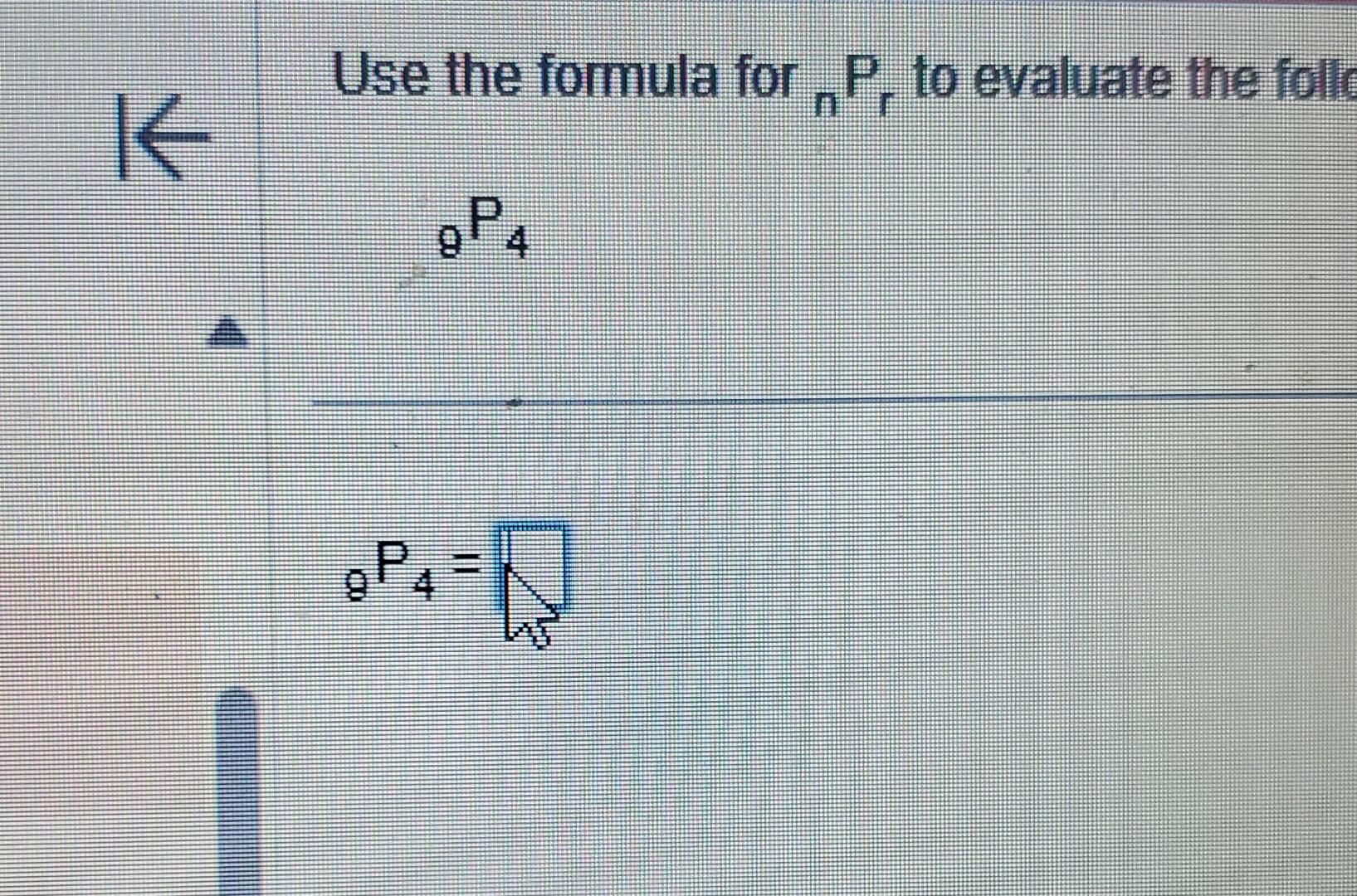 Solved Use the formula for nPr to evaluate the foll 9P4 9P4= | Chegg.com