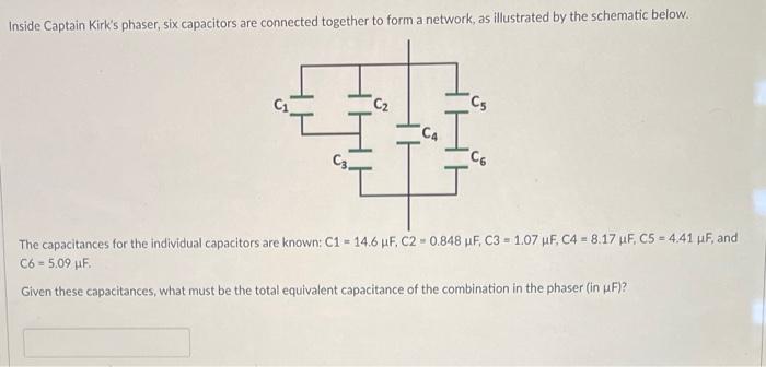 Solved Inside Captain Kirk's phaser, six capacitors are | Chegg.com
