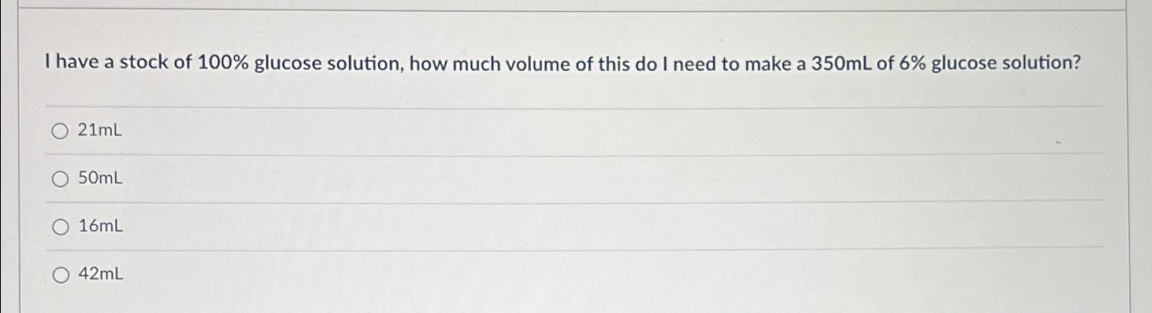 Solved I have a stock of 100% ﻿glucose solution, how much | Chegg.com