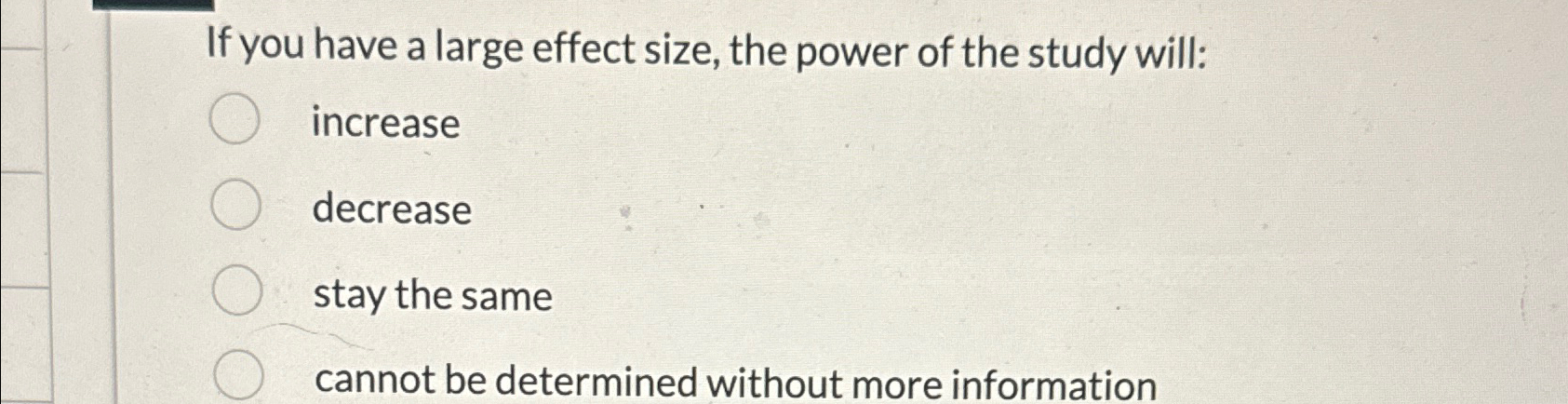 Solved If you have a large effect size, the power of the | Chegg.com