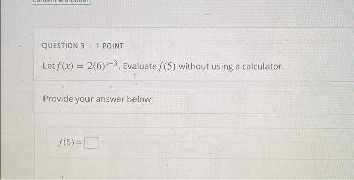 Solved QUESTION 3 - 1 POINT Let f(x)=2(6)x−3. Evaluate f(5) | Chegg.com