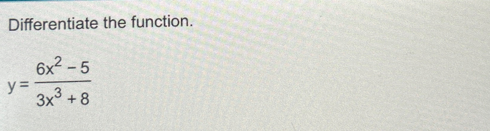 Solved Differentiate the function.y=6x2-53x3+8 | Chegg.com