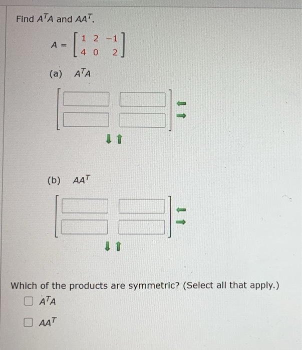 Solved Find ATA and AAT A= (1? 1 2 -1 4 0 2 -] (a) ATA (b) | Chegg.com