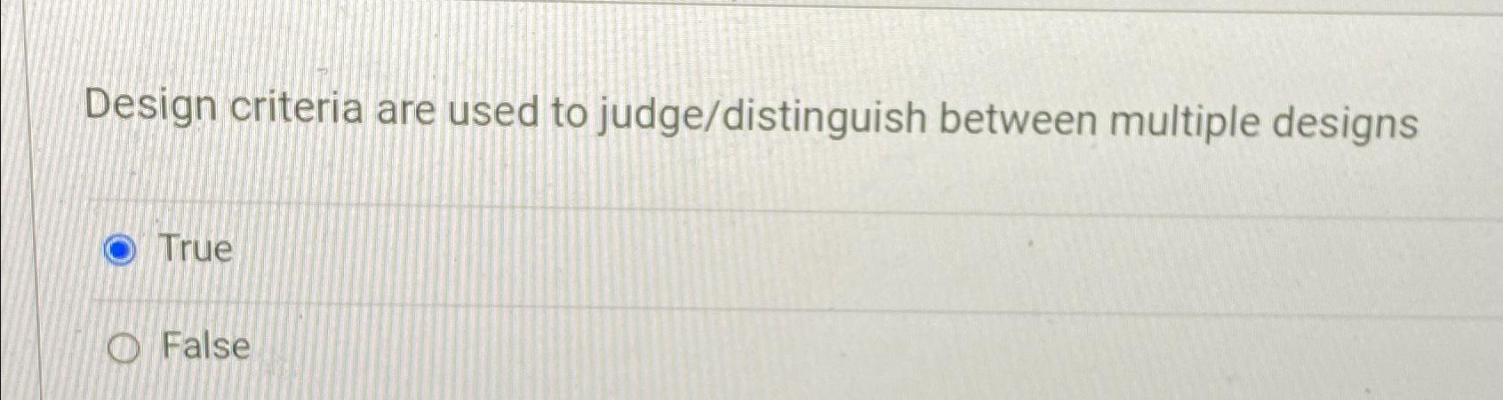 Solved Design criteria are used to judge/distinguish between | Chegg.com