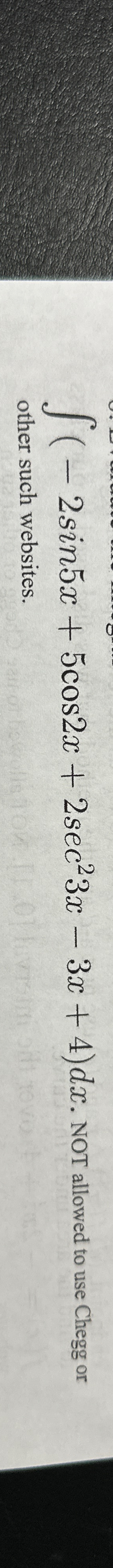 Solved ∫﻿﻿(-2sin5x+5cos2x+2sec23x-3x+4)dx. ﻿NOT allowed to | Chegg.com
