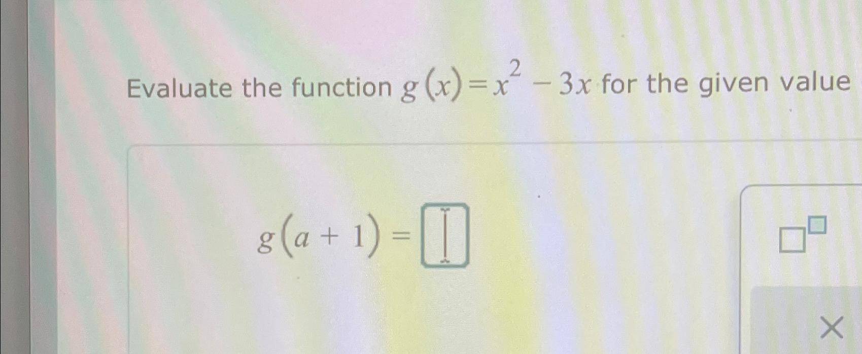 Solved Evaluate the function g(x)=x2-3x ﻿for the given | Chegg.com