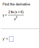 Solved Find the derivative.y=2ln(x+6)x2y'= | Chegg.com