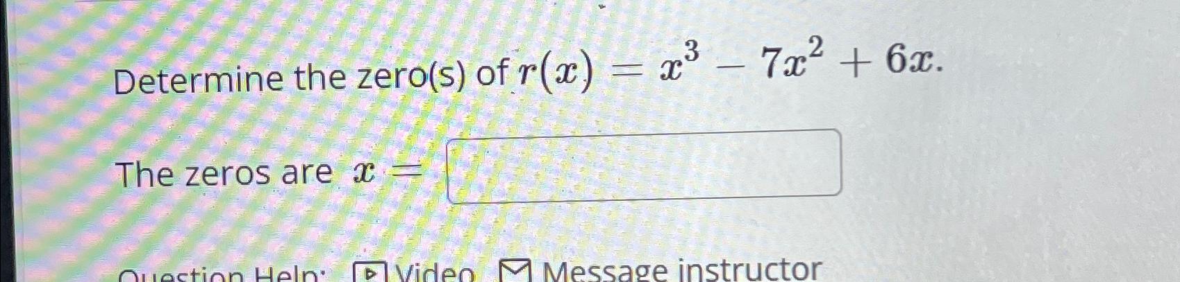 Solved Determine the zero(s) ﻿of r(x)=x3-7x2+6x.The zeros | Chegg.com