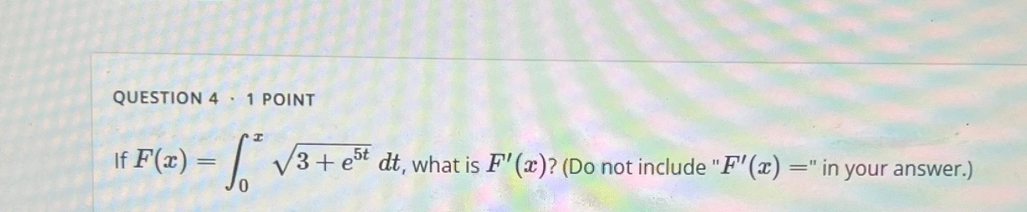 Solved If F(x)=∫0x3+e5t2dt, ﻿what is F'(x) ? (Do not include | Chegg.com