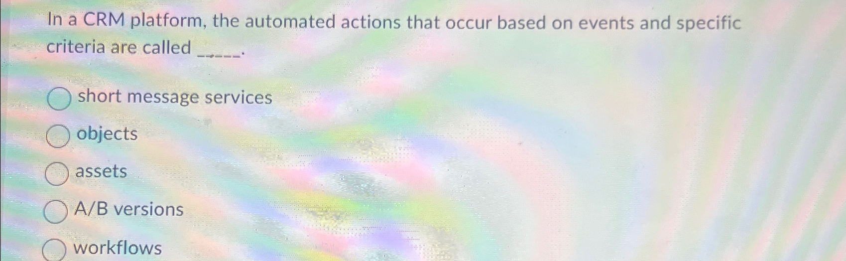 Solved In a CRM platform, the automated actions that occur | Chegg.com