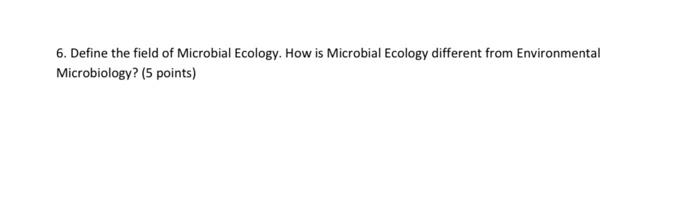 Solved 6. Define the field of Microbial Ecology. How is | Chegg.com