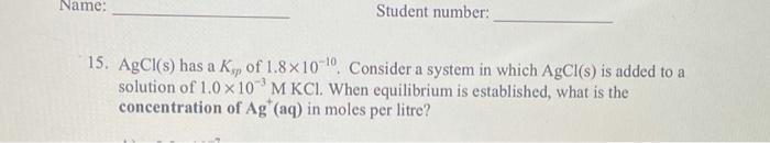 Solved 15. AgCl(s) has a Ksp of 1.8x10-10. Consider a system | Chegg.com