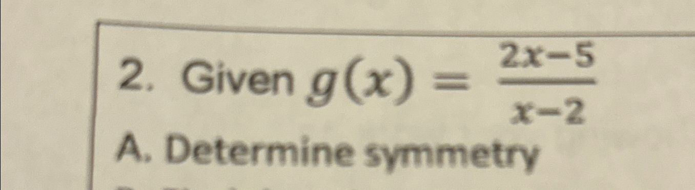 Given g(x)=2x-5x-2A. ﻿Determine symmetry | Chegg.com