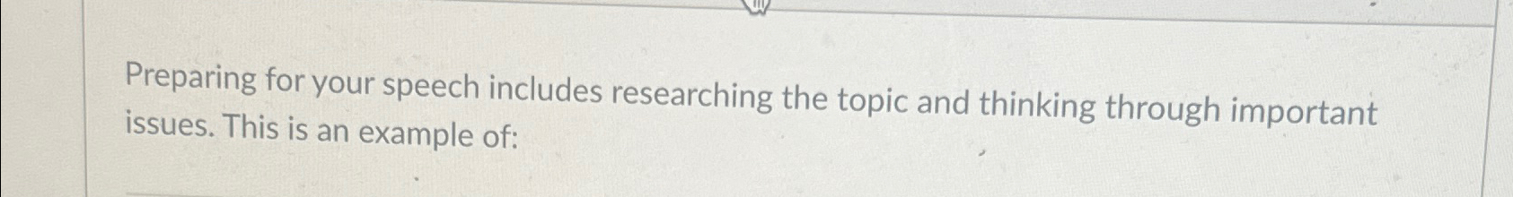 Solved Preparing for your speech includes researching the | Chegg.com