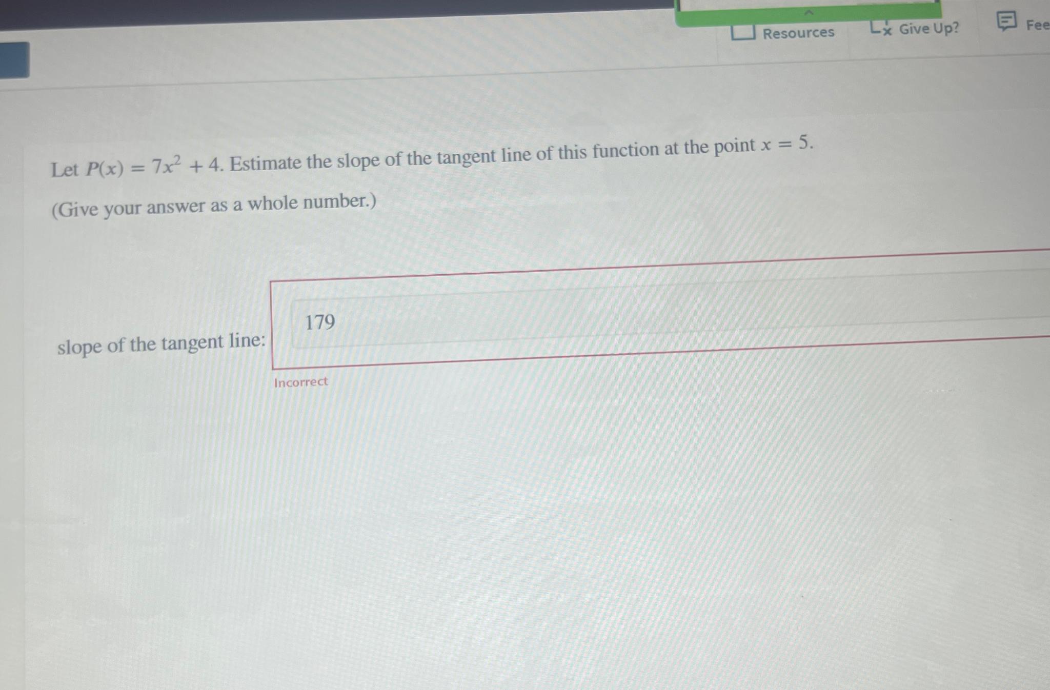 Solved ResourcesGive Up?FeeLet P(x)=7x2+4. ﻿Estimate the | Chegg.com