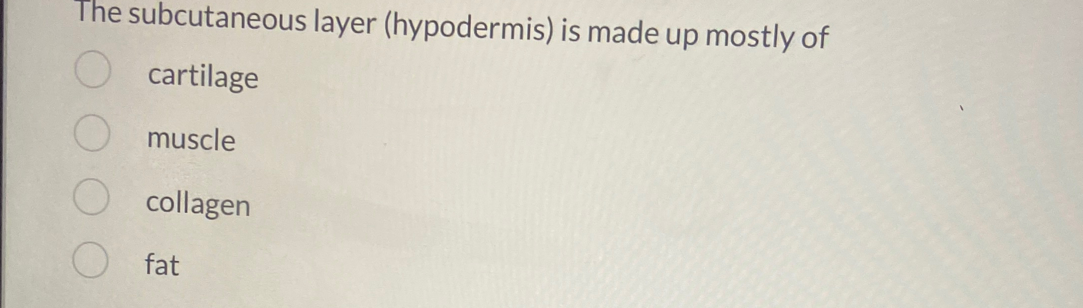 Solved The Subcutaneous Layer Hypodermis ﻿is Made Up