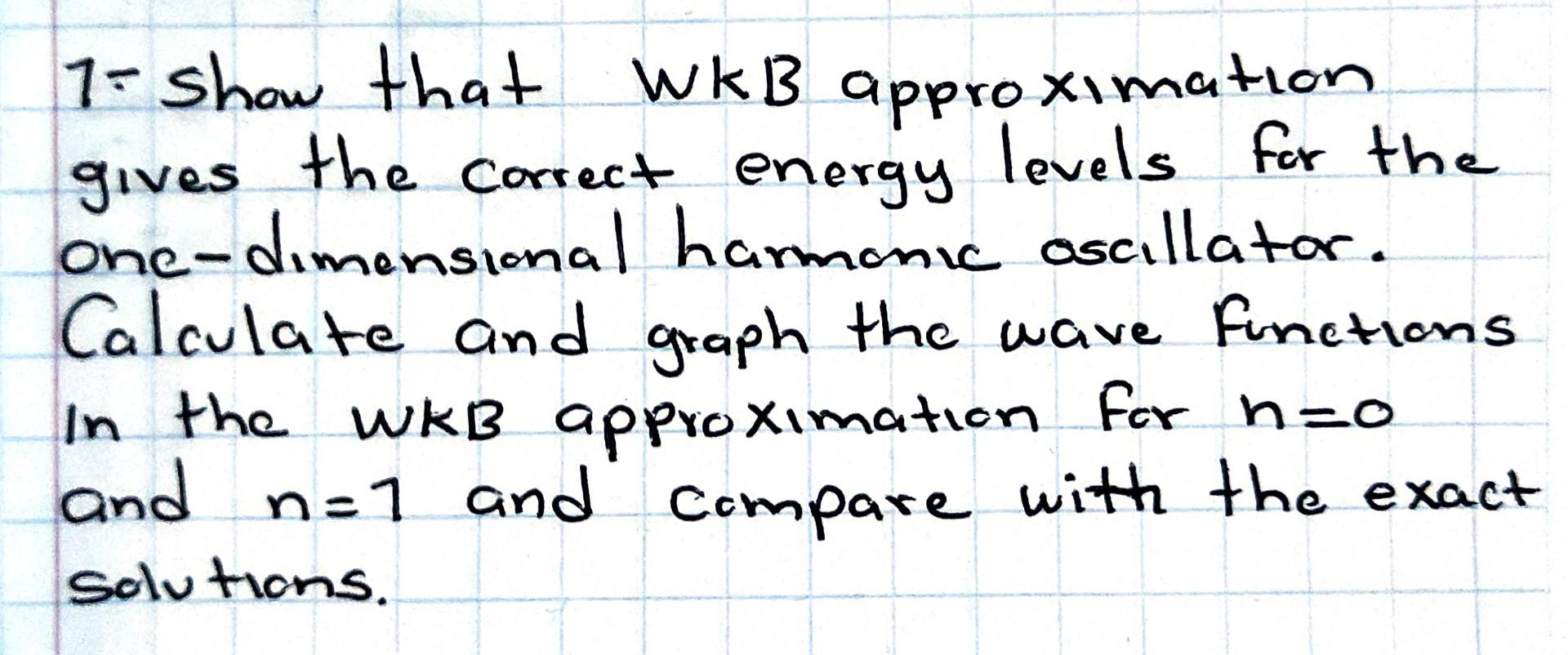 Solved 7. Show that wkB approximation gives the correct | Chegg.com