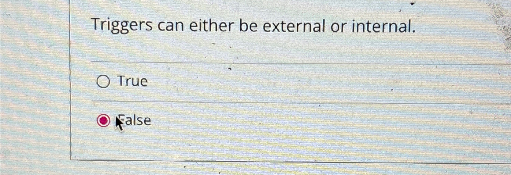 Solved Triggers can either be external or internal.TrueFalse | Chegg.com