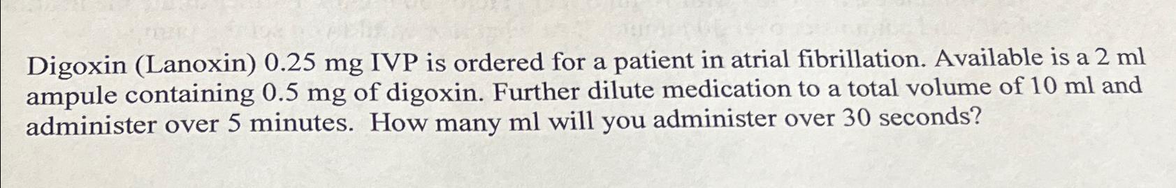 Solved Digoxin (Lanoxin) 0.25mg ﻿IVP is ordered for a | Chegg.com