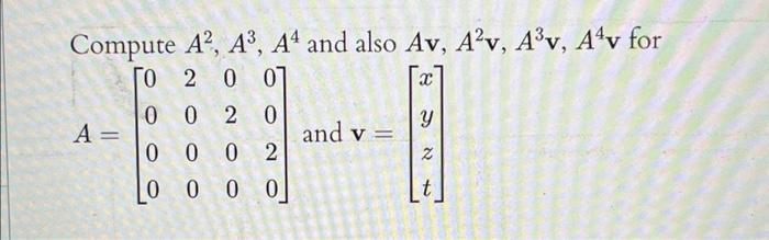 Solved Compute A2,A3,A4 and also Av,A2v,A3v,A4v for | Chegg.com