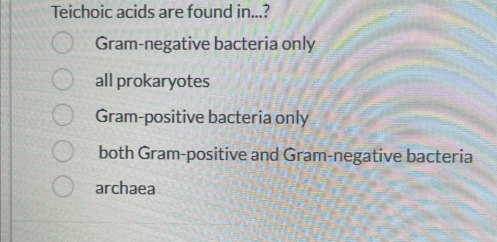 Solved Teichoic acids are found in...?Gram-negative bacteria | Chegg.com