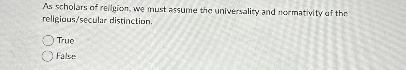 Solved As scholars of religion, we must assume the | Chegg.com