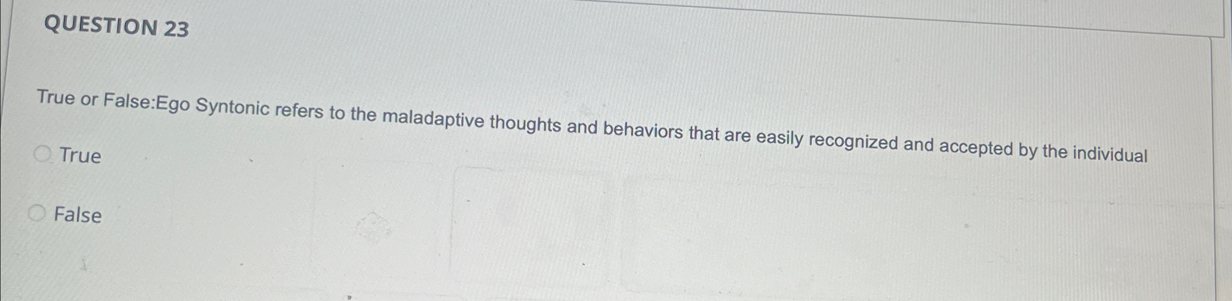 Solved QUESTION 23True or False:Ego Syntonic refers to the | Chegg.com