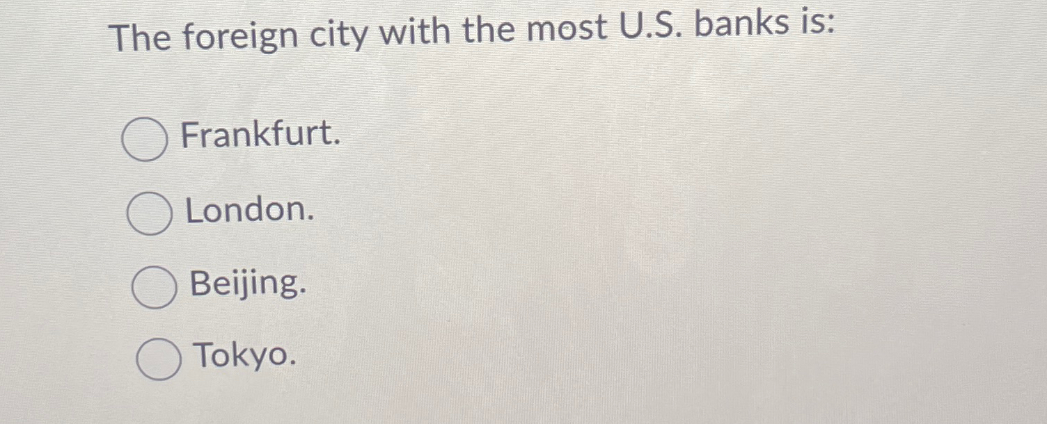 Solved The foreign city with the most U.S. ﻿banks | Chegg.com