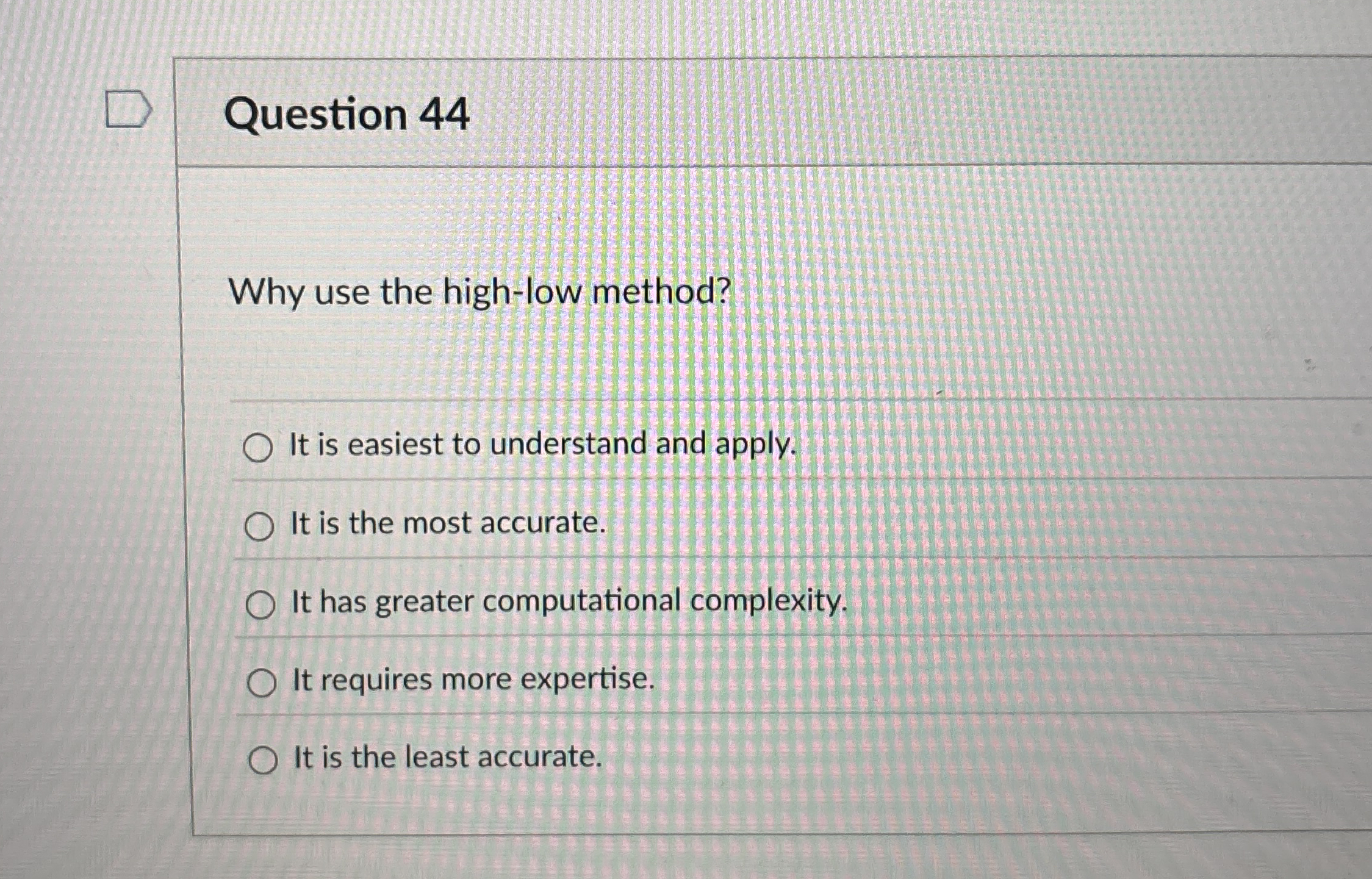 Solved Question 44Why use the high-low method?It is easiest | Chegg.com