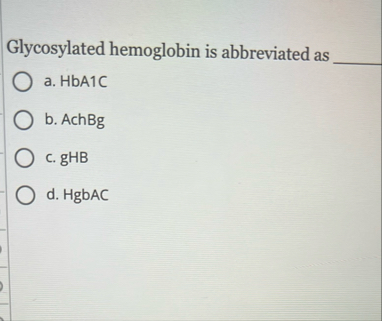 Solved Glycosylated hemoglobin is abbreviated as q,a. | Chegg.com
