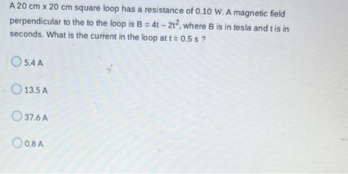 Solved A 20 cm×20 cm square loop has a resistance of 0.10 W. | Chegg.com
