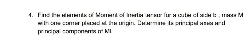 Solved Find the elements of Moment of Inertia tensor for a | Chegg.com
