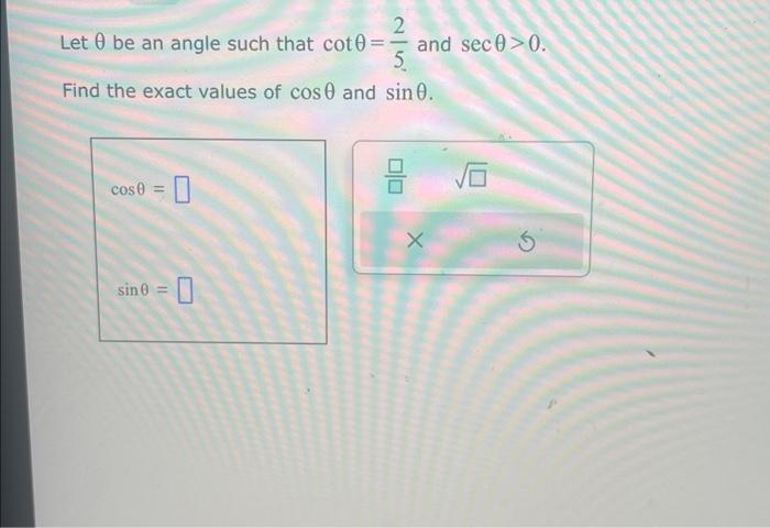 Solved Let θ be an angle such that cotθ=52 and secθ>0. Find | Chegg.com