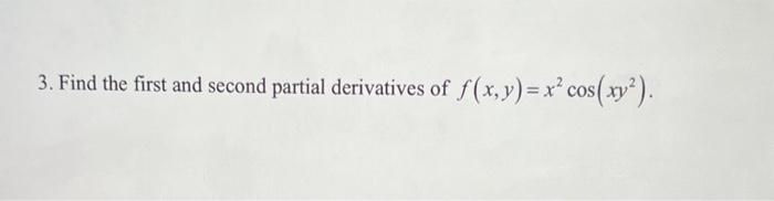Solved 3. Find the first and second partial derivatives of | Chegg.com