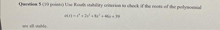 Solved Question 5 ( 10 points) Use Routh stability criterion | Chegg.com