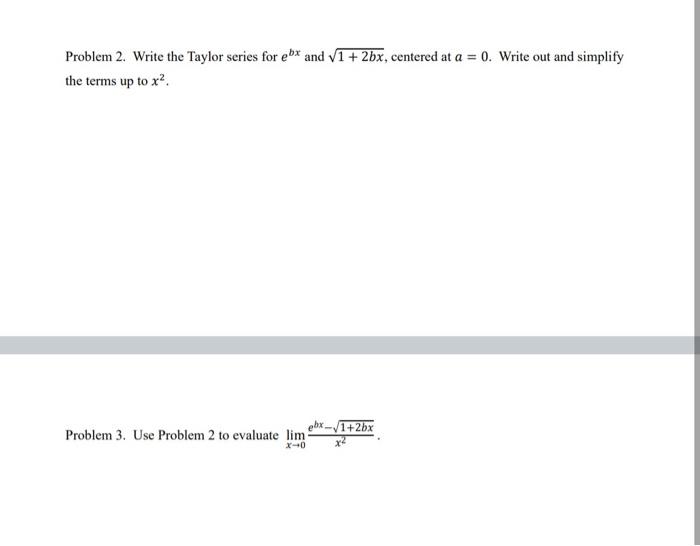 Solved Problem 2. Write the Taylor series for ebx and 1+2bx, | Chegg.com