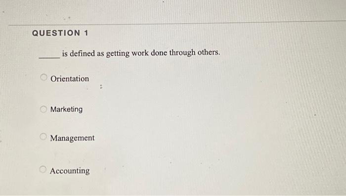 Solved is defined as getting work done through others. | Chegg.com