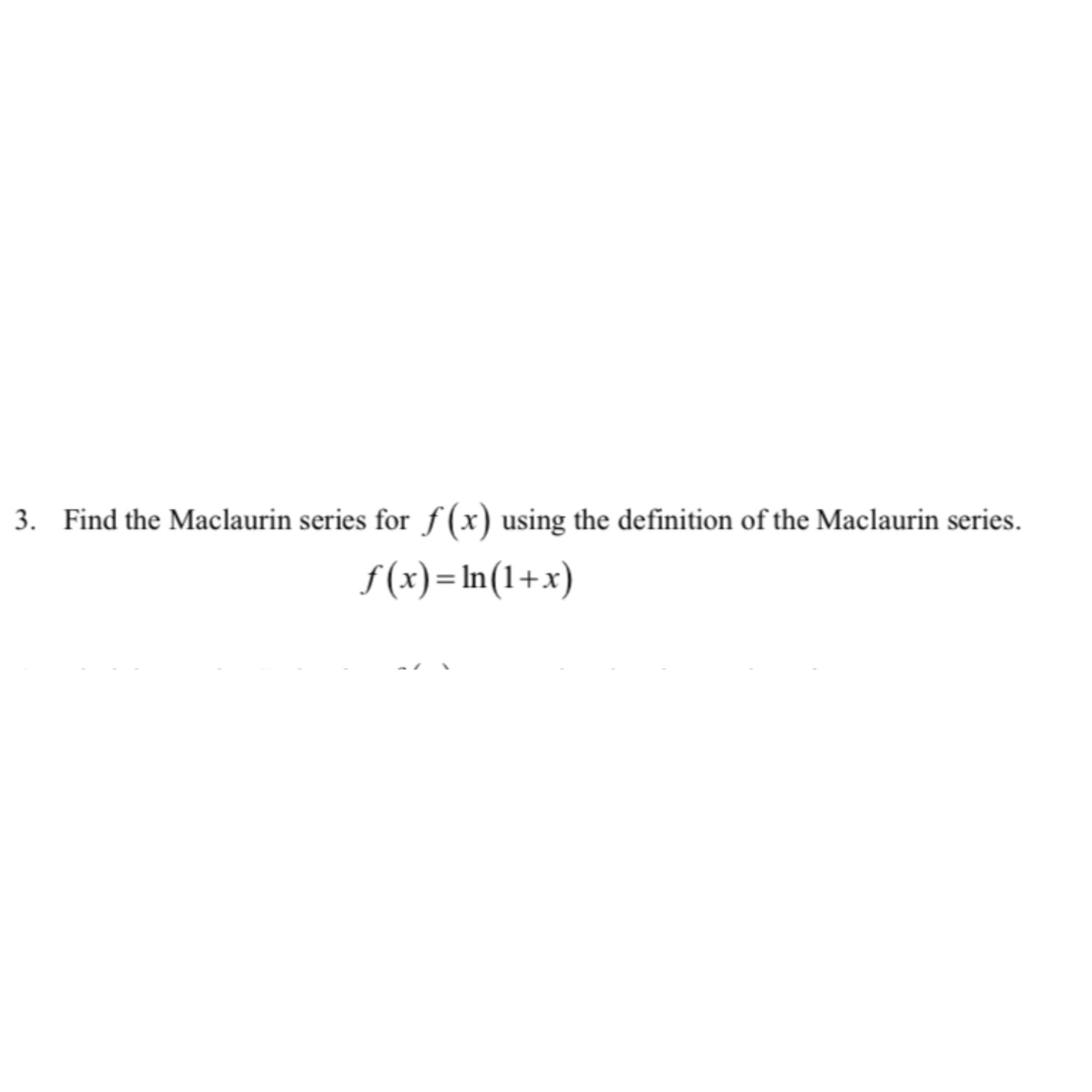 Solved Find the Maclaurin series for f(x) ﻿using the | Chegg.com