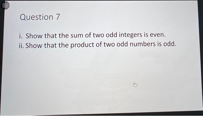 Solved Question 7 i. Show that the sum of two odd integers | Chegg.com