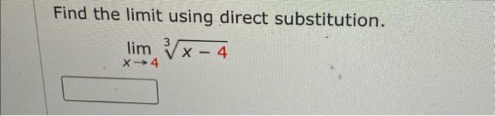 Solved Find the limit using direct substitution. limx→43x−4 | Chegg.com