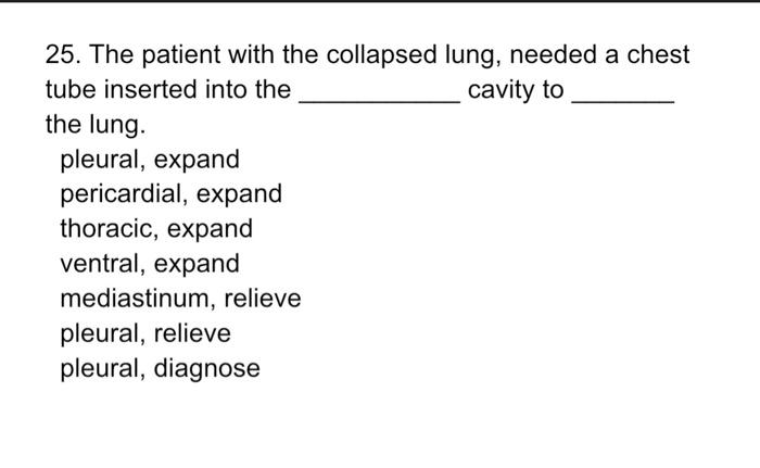 Solved 25. The patient with the collapsed lung, needed a | Chegg.com
