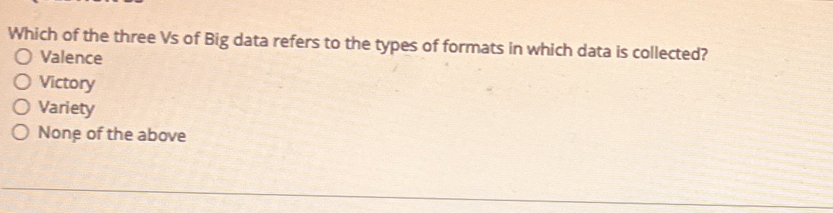 Solved Which of the three Vs of Big data refers to the types | Chegg.com