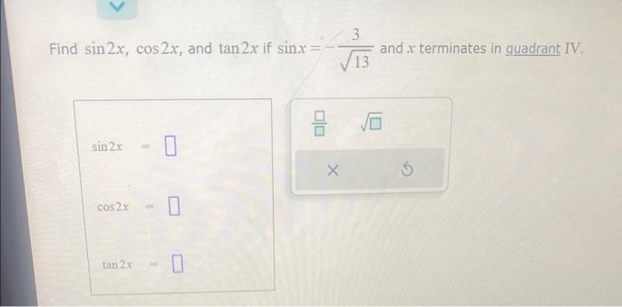 Solved Find sin2x,cos2x, and tan2x if sinx=−133 and x | Chegg.com