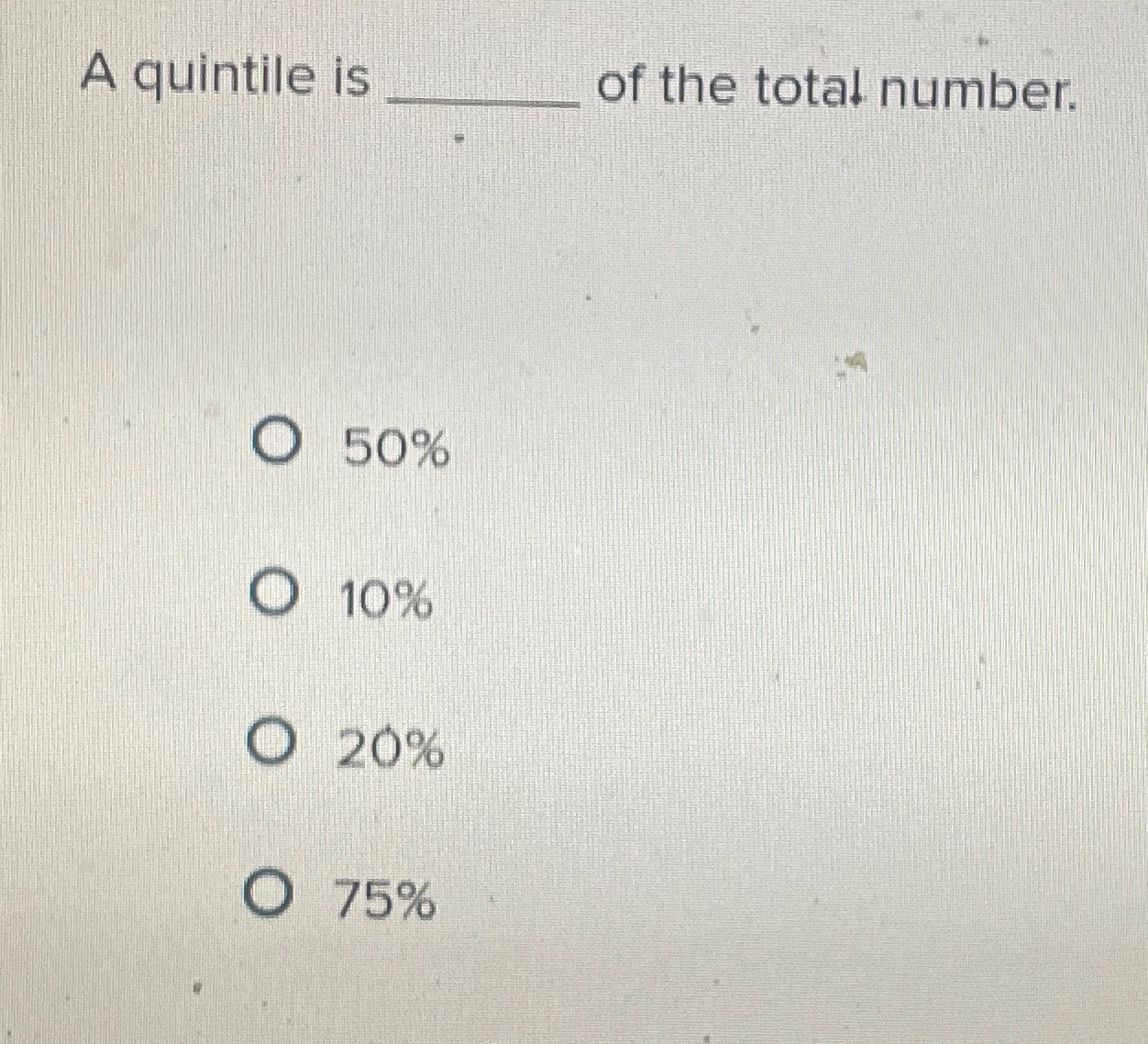 Solved A quintile is ﻿of the total number.50%10%20%75% | Chegg.com