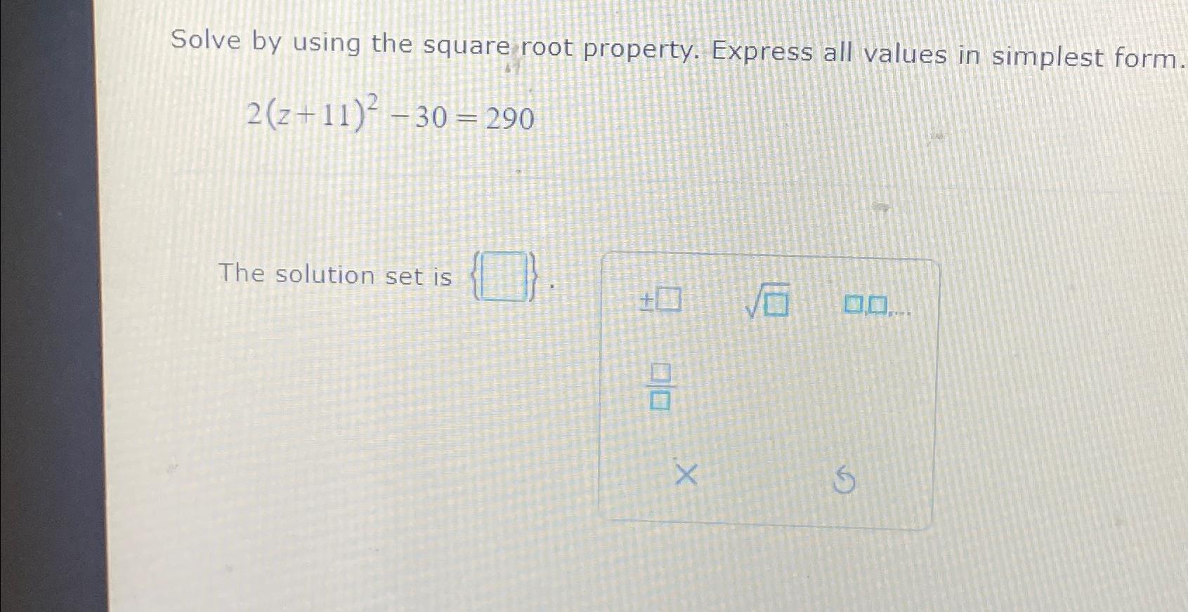 Solved Solve by using the square root property. Express all | Chegg.com