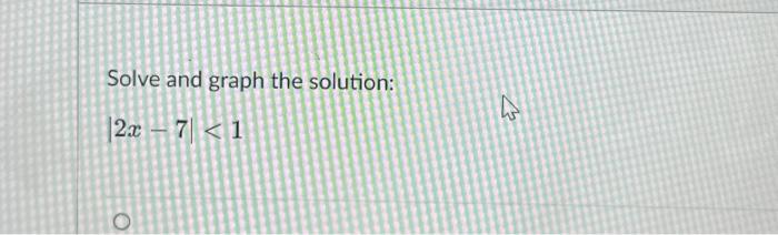 Solved Solve and graph the solution: ∣2x−7∣