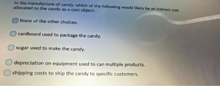 Solved In the manufacture of candy, which of the following | Chegg.com